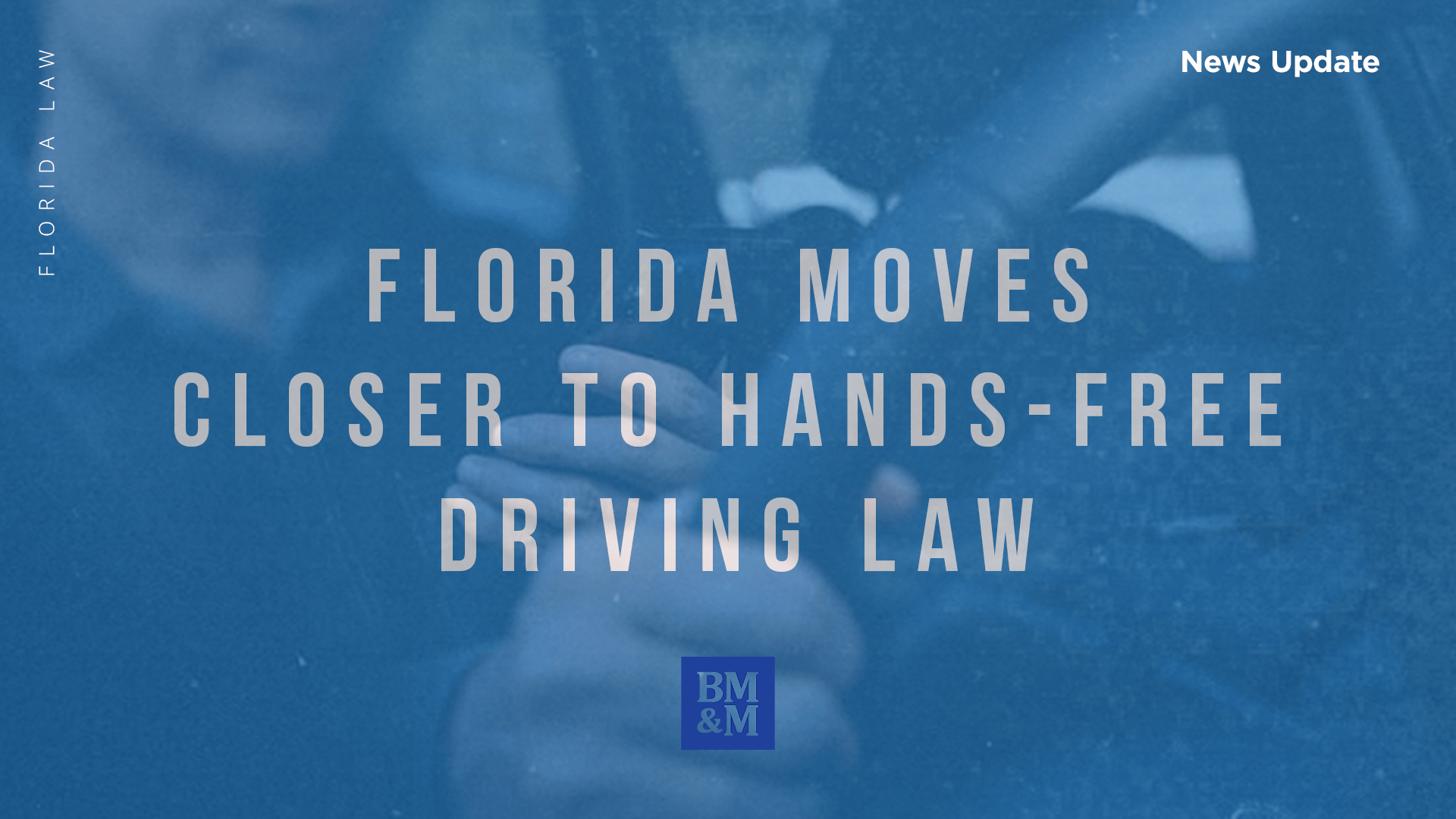 Florida Moves Closer to Hands-Free Driving Law - Bogin, Munns & Munns P.A.